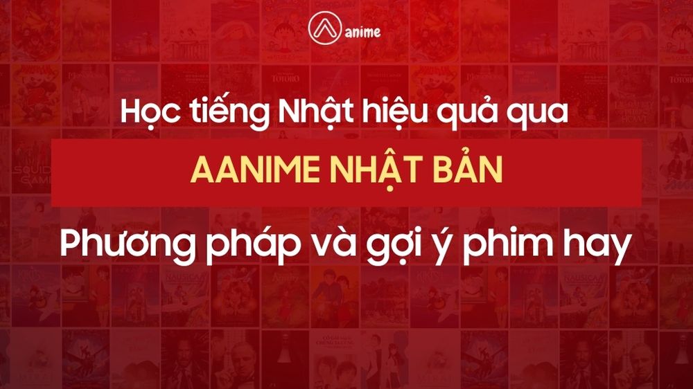 Aanime | Học tiếng Nhật hiệu quả qua anime: Phương pháp và gợi ý phim hay