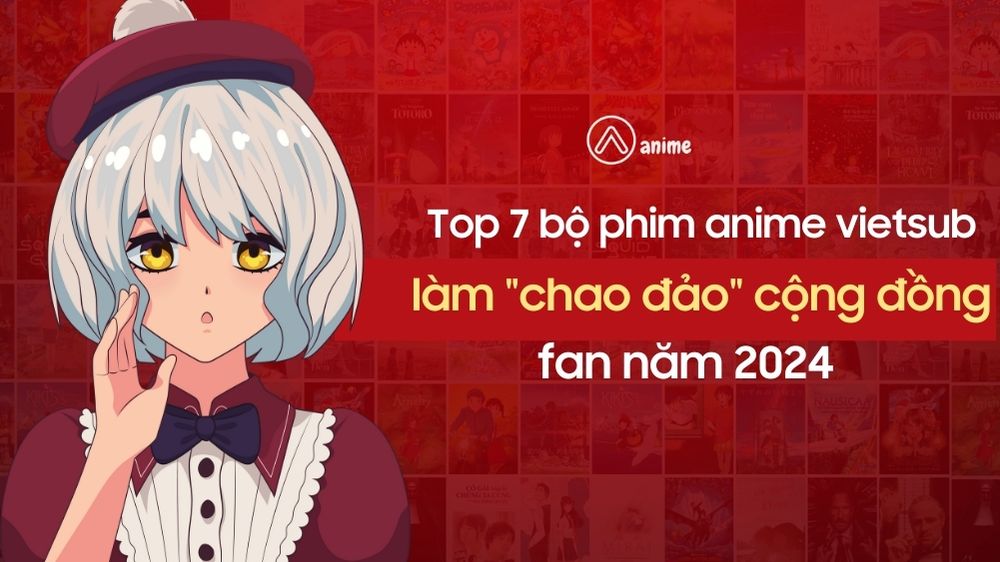 Top 7 bộ phim anime vietsub làm "chao đảo" cộng đồng fan năm 2024
